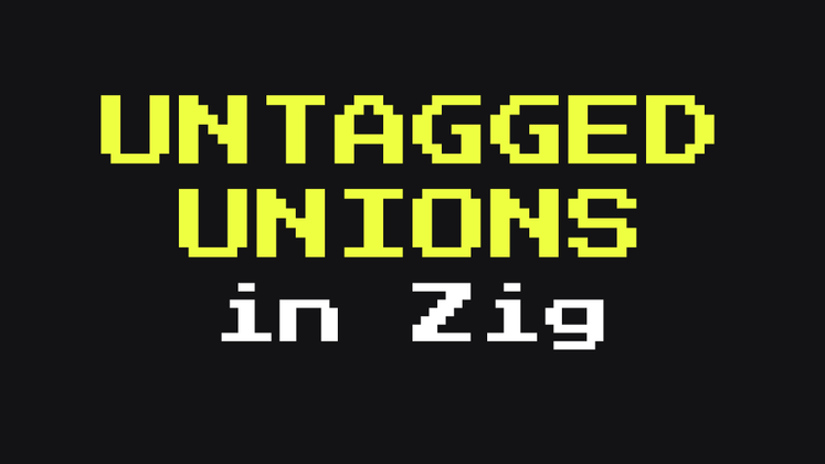 When should I use an UNTAGGED Union? - Zig NEWS