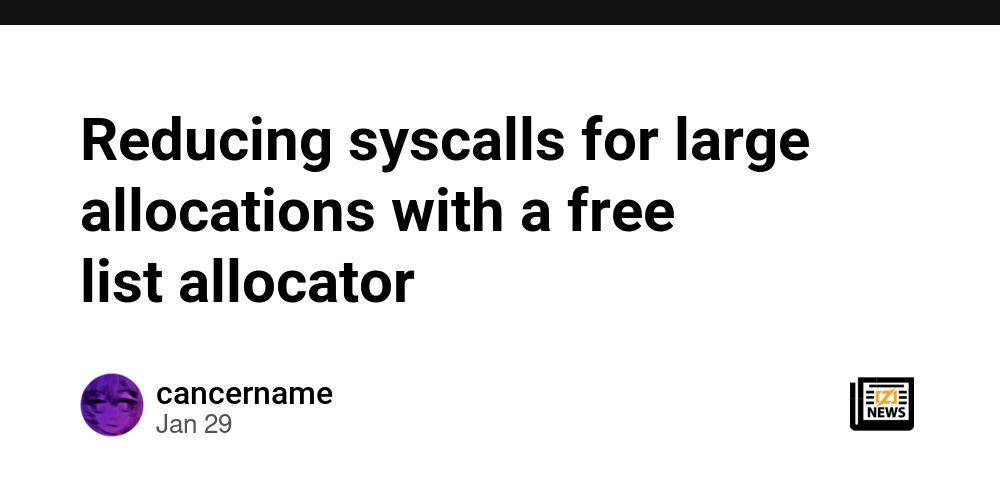 Reducing syscalls for large allocations with a free list allocator - Zig NEWS