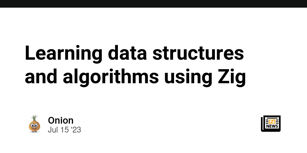 Learning data structures and algorithms using Zig - Zig NEWS Learning data structures and algorithms using Zig - Zig NEWS