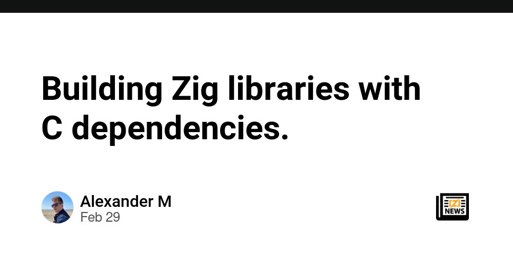Building Zig libraries with C dependencies - Zig NEWS
